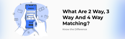 What are 2-way, 3-way and 4-way matching in Account Payable? - Zetran