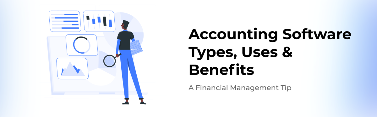 Accounting Software Types, Uses & Benefits | Financial Management - Zetran