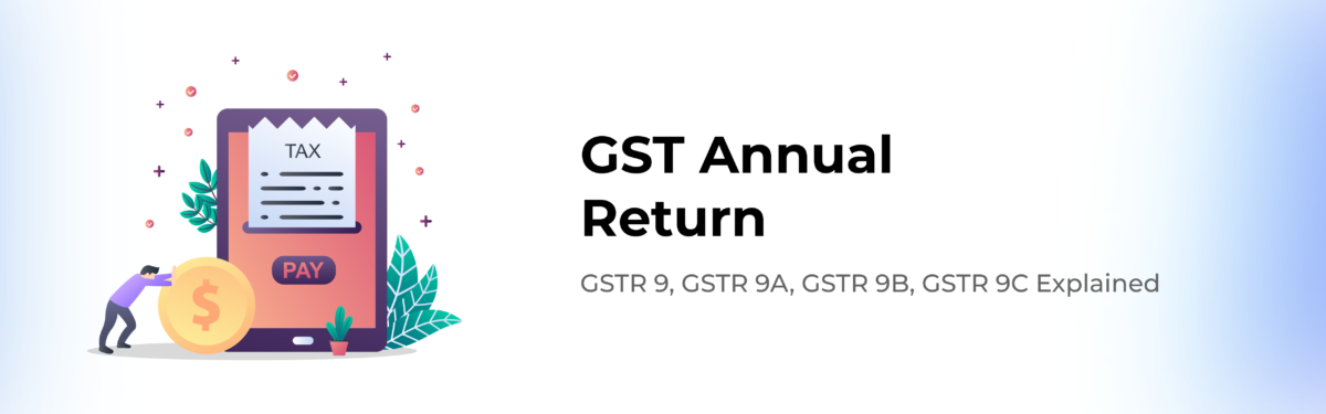GST Annual Return | GSTR 9, GSTR 9A, GSTR 9B, GSTR 9C Explained - Zetran
